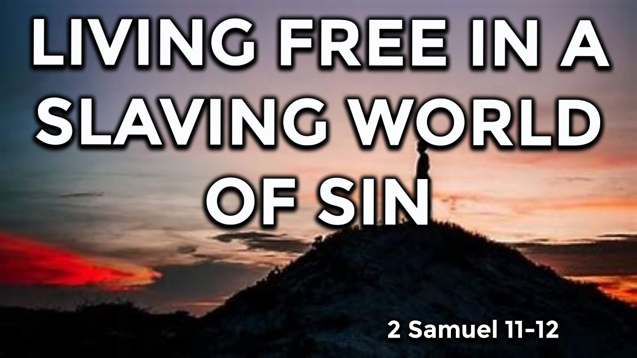 Living Free in a Slaving World of Sin. 2 Samuel 11-12. 02/02/2025 - YouTube