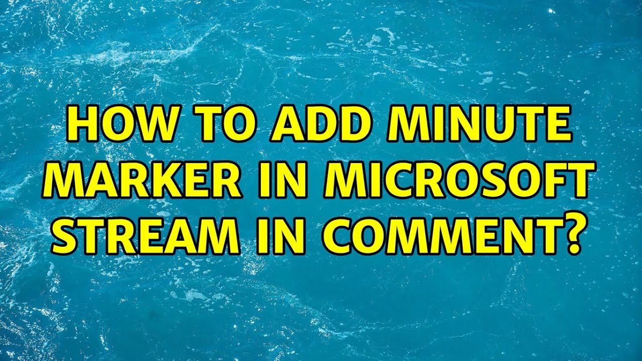 How to add minute marker in Microsoft Stream in comment? - YouTube
