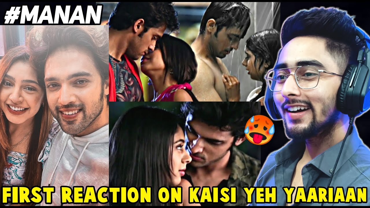 Manan First Reaction - Kaisi Yeh Yaariaan - Manik and Nandini Romance ...