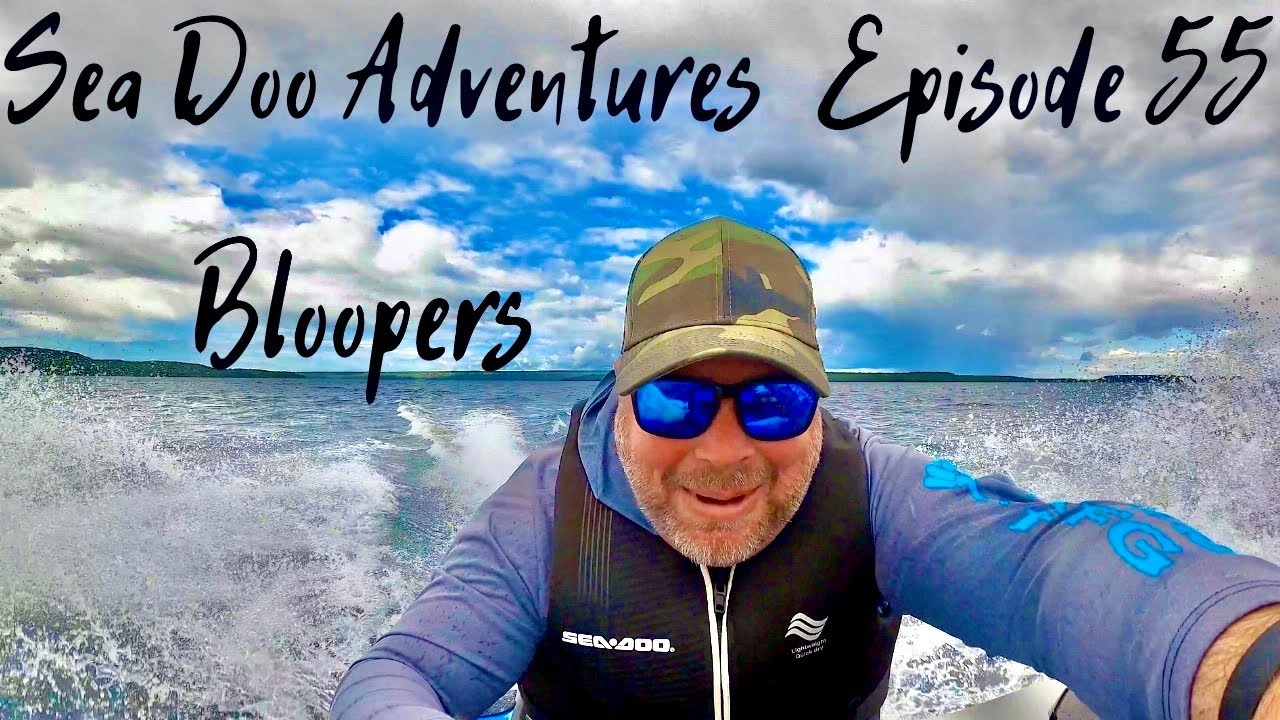 Sea Doo Adventures - Episode 55 - Bloopers - YouTube