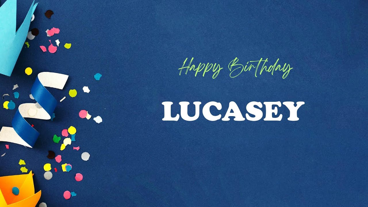 LUCASEY Happy Birthday Song | Happy Birthday LUCASEY - YouTube