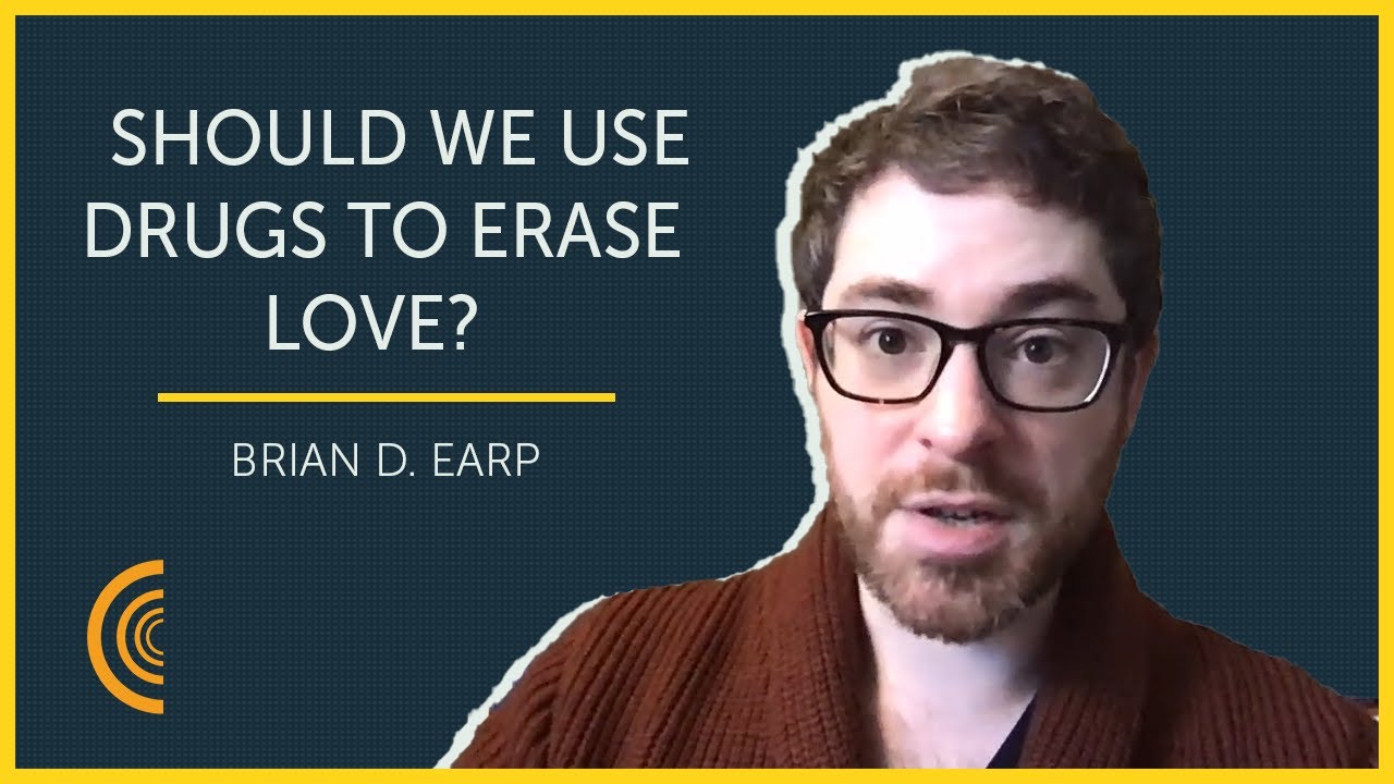 Should We Use Drugs to Erase Love? | Brian D. Earp | Episode 16 - YouTube