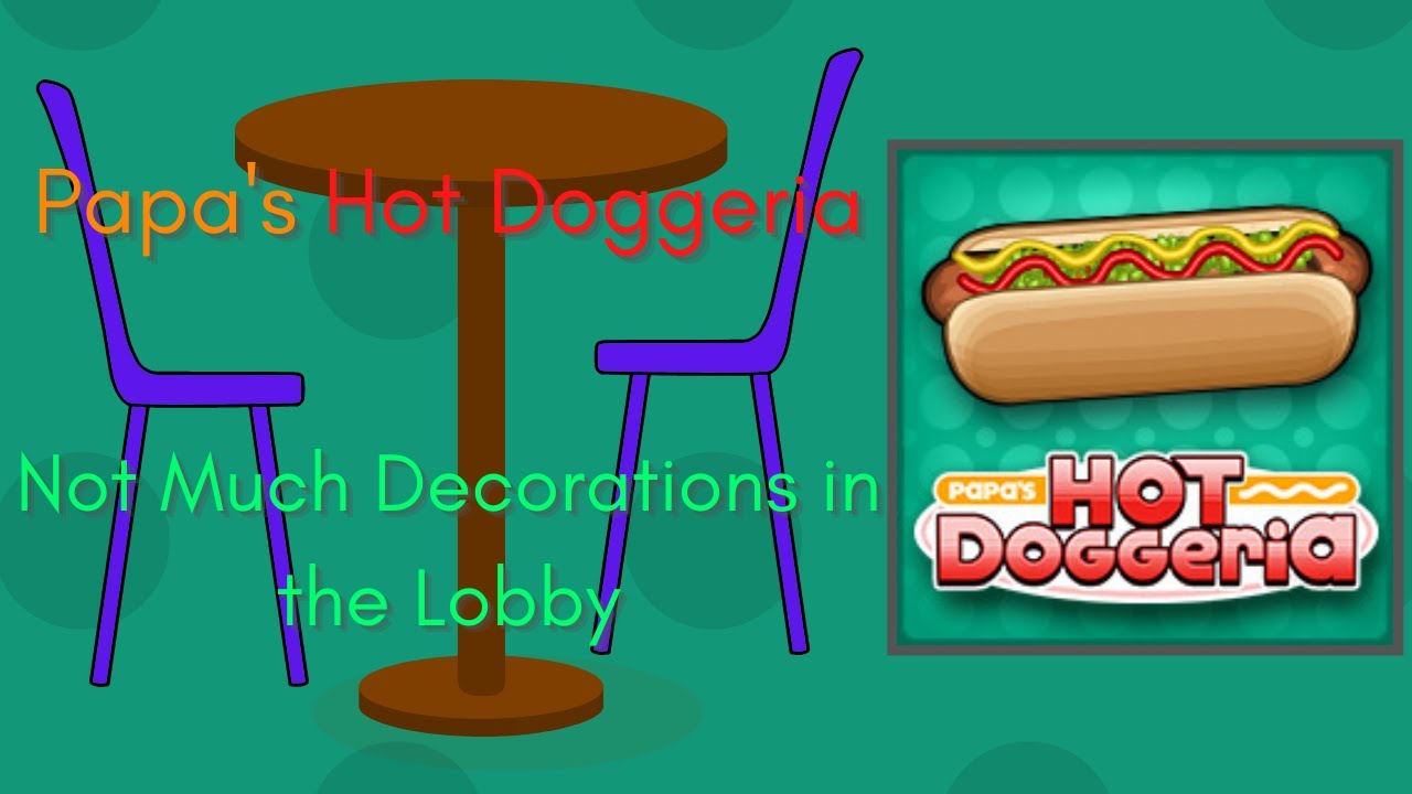 Papa's Hot Doggeria| Not Much Decorations in the Lobby - YouTube
