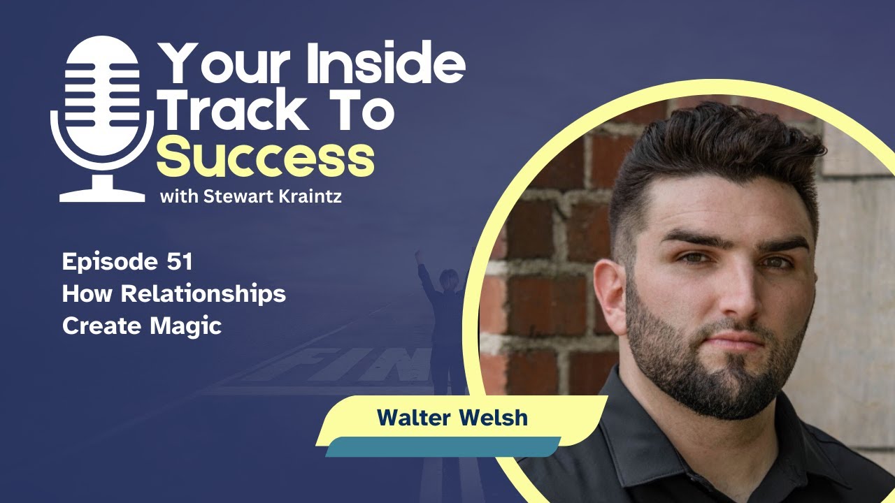 How Relationships Create Magic with Walter Welsh | Ep 51 Your Inside ...