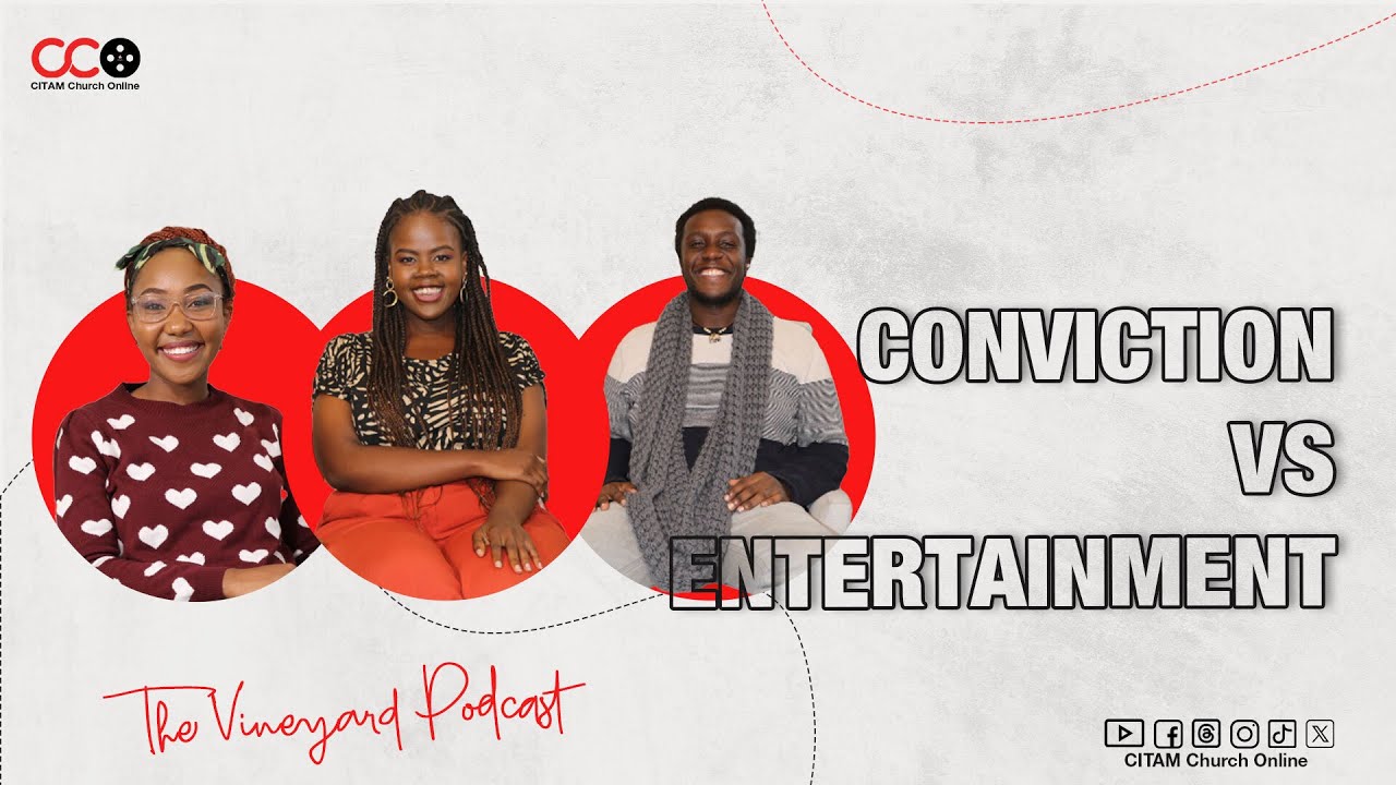 Conviction Vs Entertainment - The Vineyard Podcast | CITAM Church ...