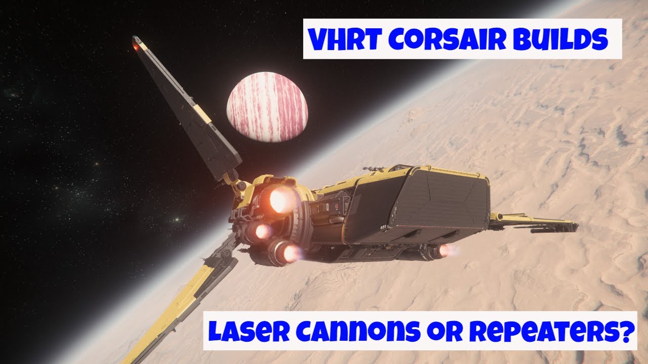 Corsair Builds | Gimbled Laser Cannons or Repeaters | VHRTs | Corsair's ...