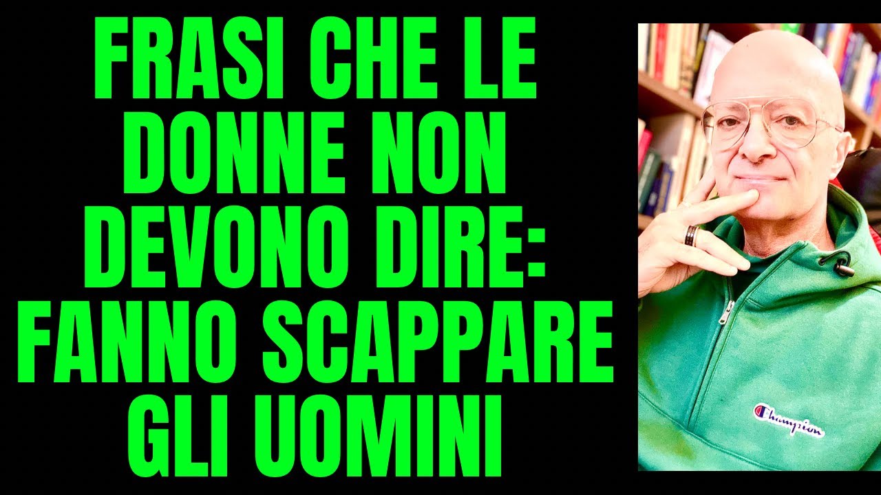FRASI CHE LE DONNE NON DEVONO DIRE: FANNO SCAPPARE GLI UOMINI - YouTube