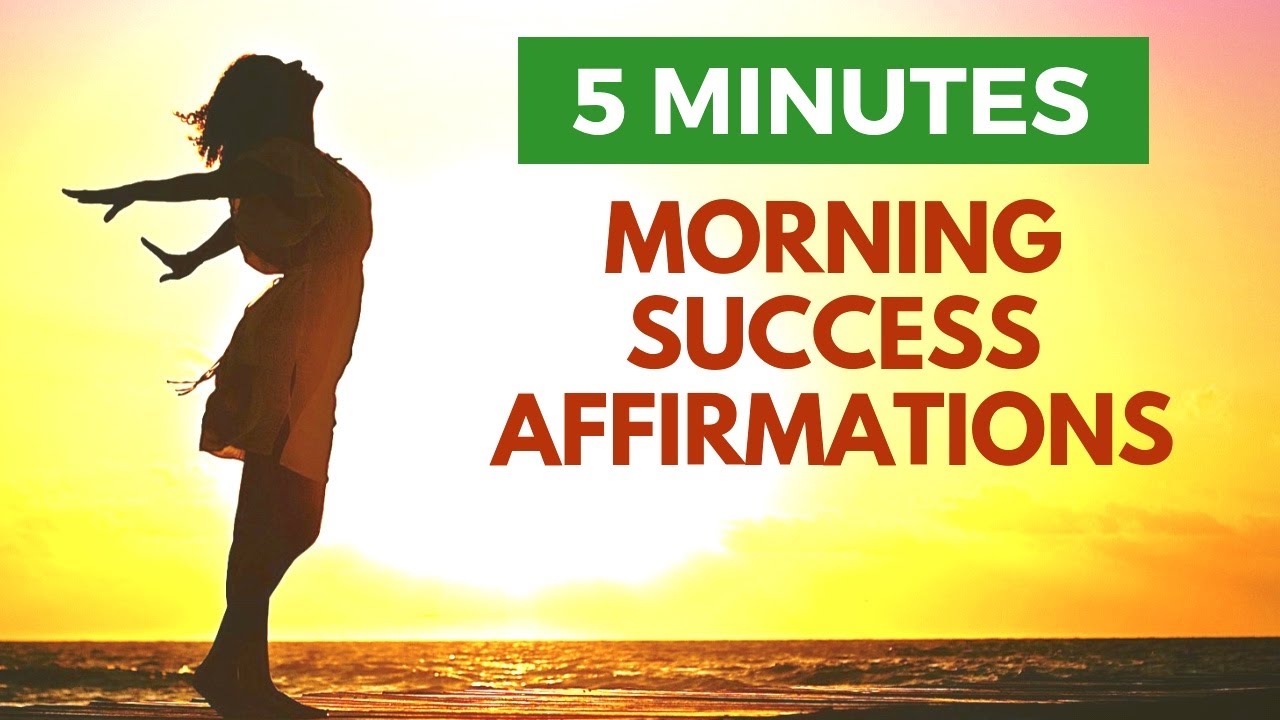 5 Minute Morning SUCCESS Affirmations | Start Your Day POSITIVE! - YouTube