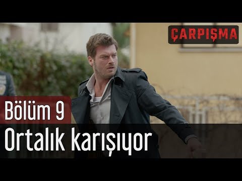 Çarpışma 9. Bölüm - Ortalık Karışıyor
