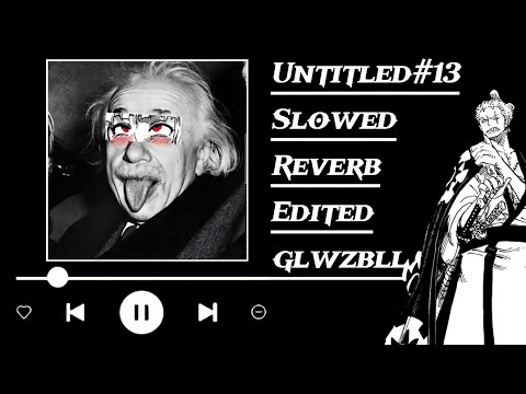 UNTITLED #13 (SLOWED REVERB EDITED GLWZBLL) - YouTube