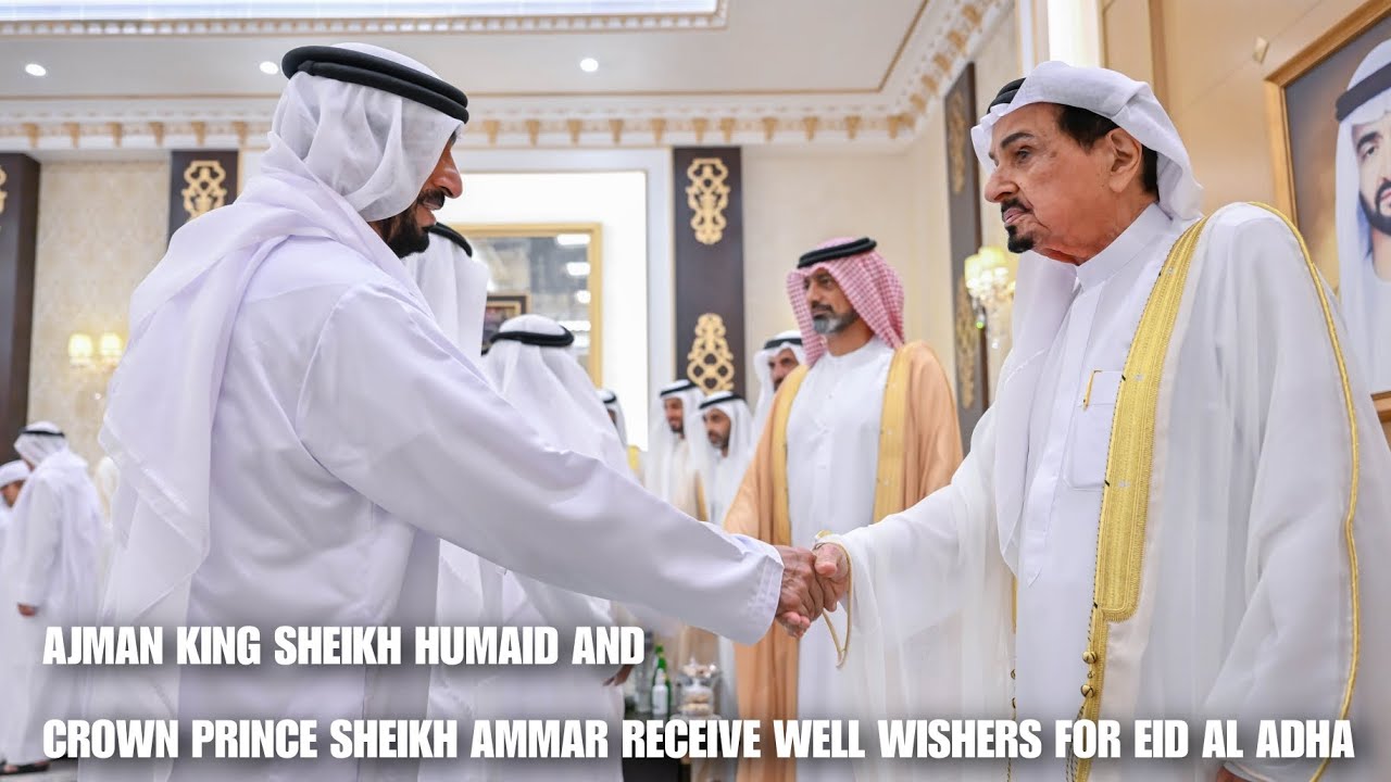 Ajman King Sheikh Humaid & Crown Prince Sheikh Ammar Bin Humaid Receive ...