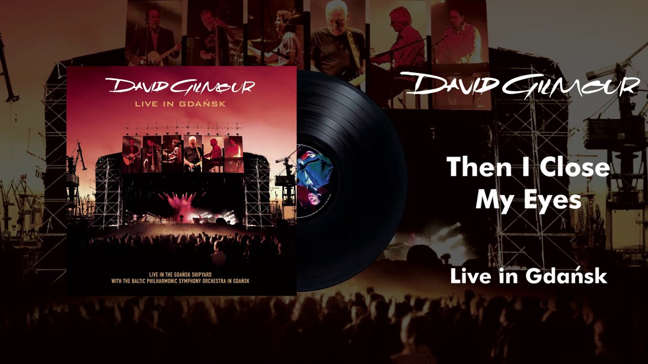 David Gilmour - Then I Close My Eyes (Live In Gdansk Official Audio ...
