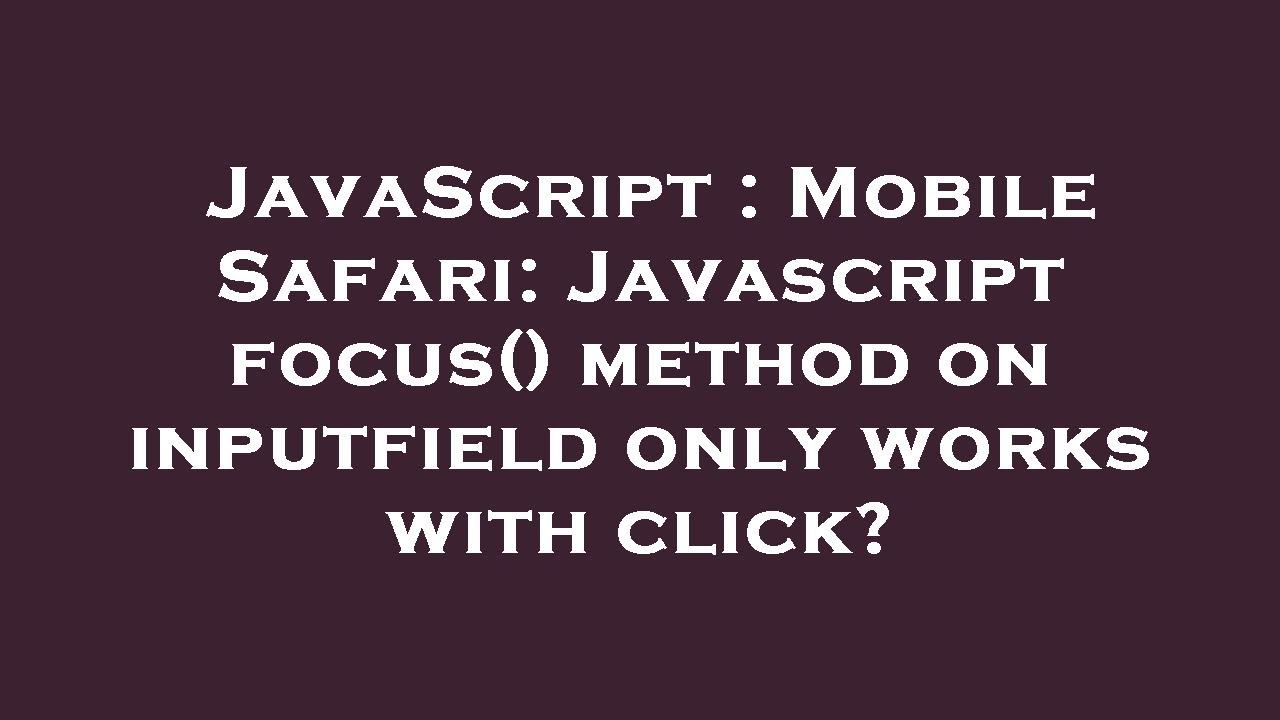 Javascript Mobile Safari Javascript Focus Method On Inputfield Only Works With Click Youtube 2244