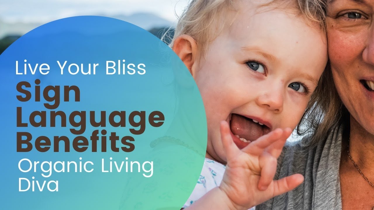 Organic Living Diva - Sign Language Benefits - YouTube