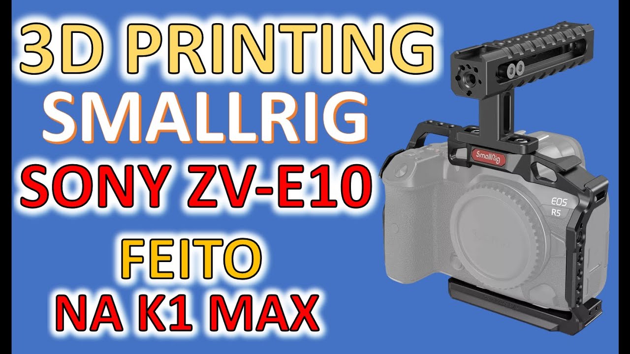 SMALLRIG 3D PRINTING ZV-E10 - FEITO NA K1 MAX - YouTube