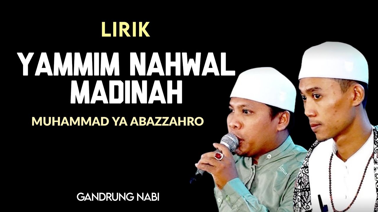YAMMIM NAHWAL MADINAH MUHAMMAD YA ABAZZAHRO lirik gandrung nabi - YouTube