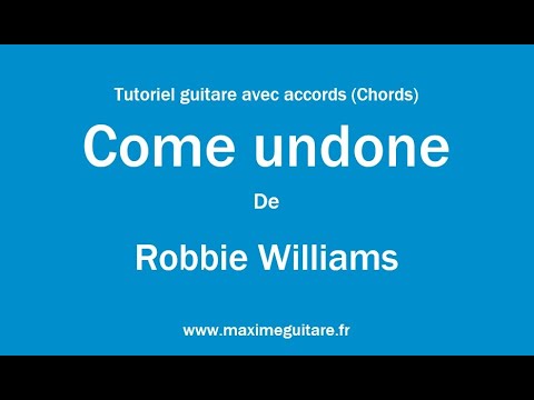 Come undone (Robbie Williams) - Tutoriel guitare avec accords et ...
