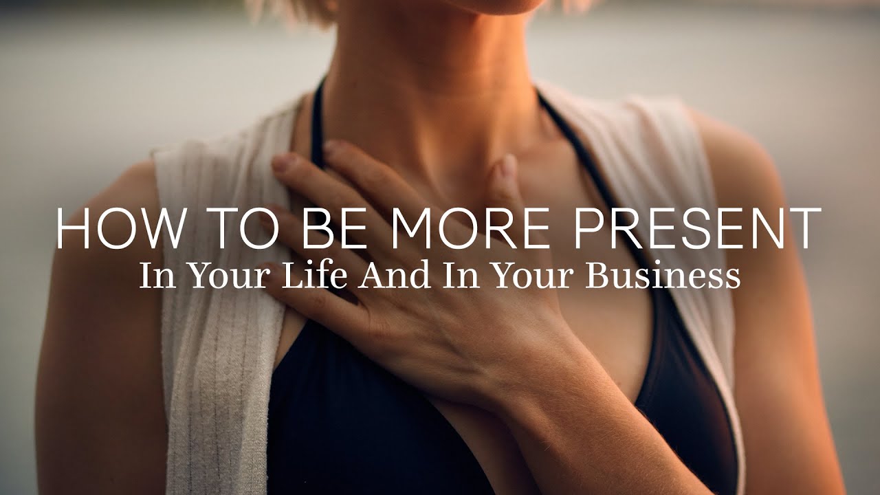 Day 11 - How To Be More Present In Your Life And In Your Business - YouTube