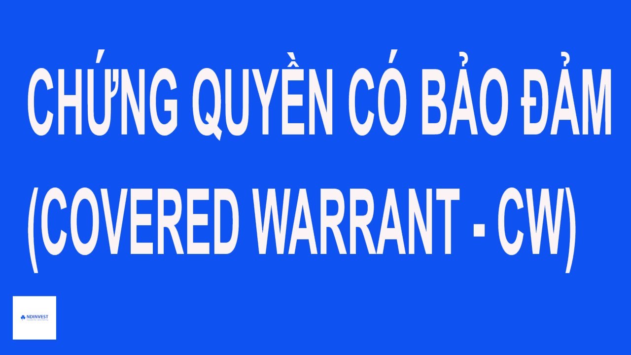 120: HỌC CHỨNG KHOÁN | CHỨNG QUYỀN CÓ BẢO ĐẢM (COVERED WARRANT – CW ...