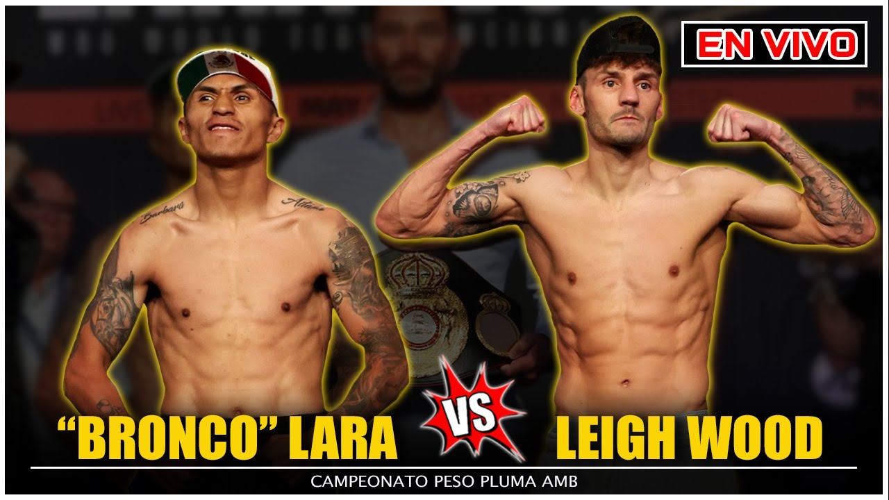 En vivo Mauricio "Bronco" Lara vs Leigh Wood | Narración en Español 🥊 ...