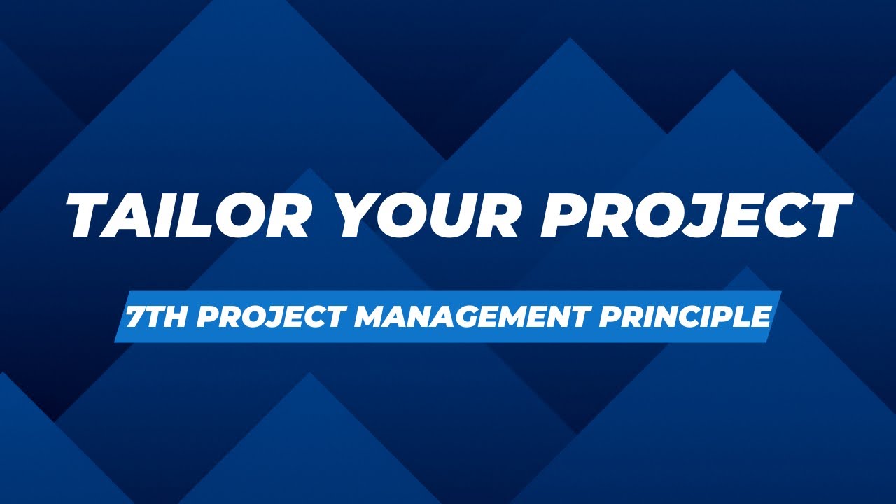 Tailor Your Project | Seventh Project Management Principle | PMP ...