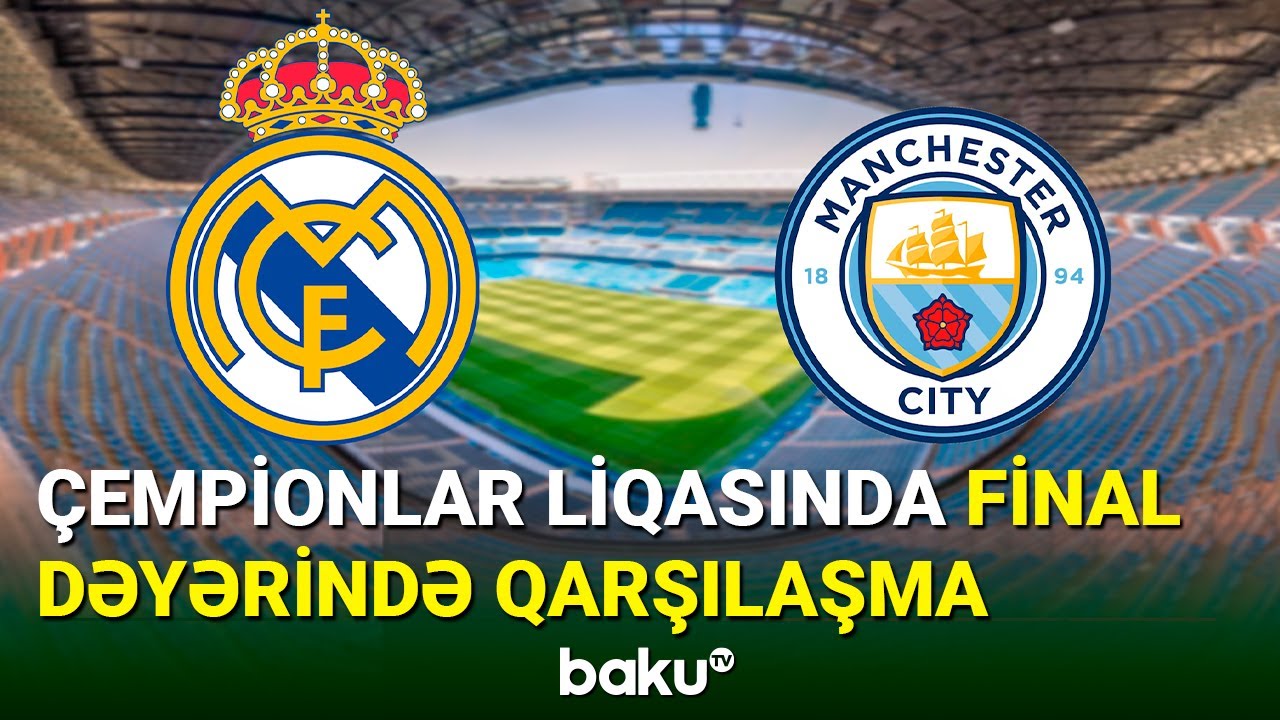 “Real Madrid” və “Mançester Siti” növbəti dəfə qarşı-qarşıya - YouTube