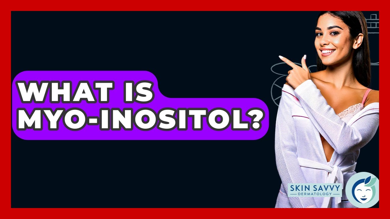 What Is Myo-Inositol? - Skin Savvy Dermatology - YouTube