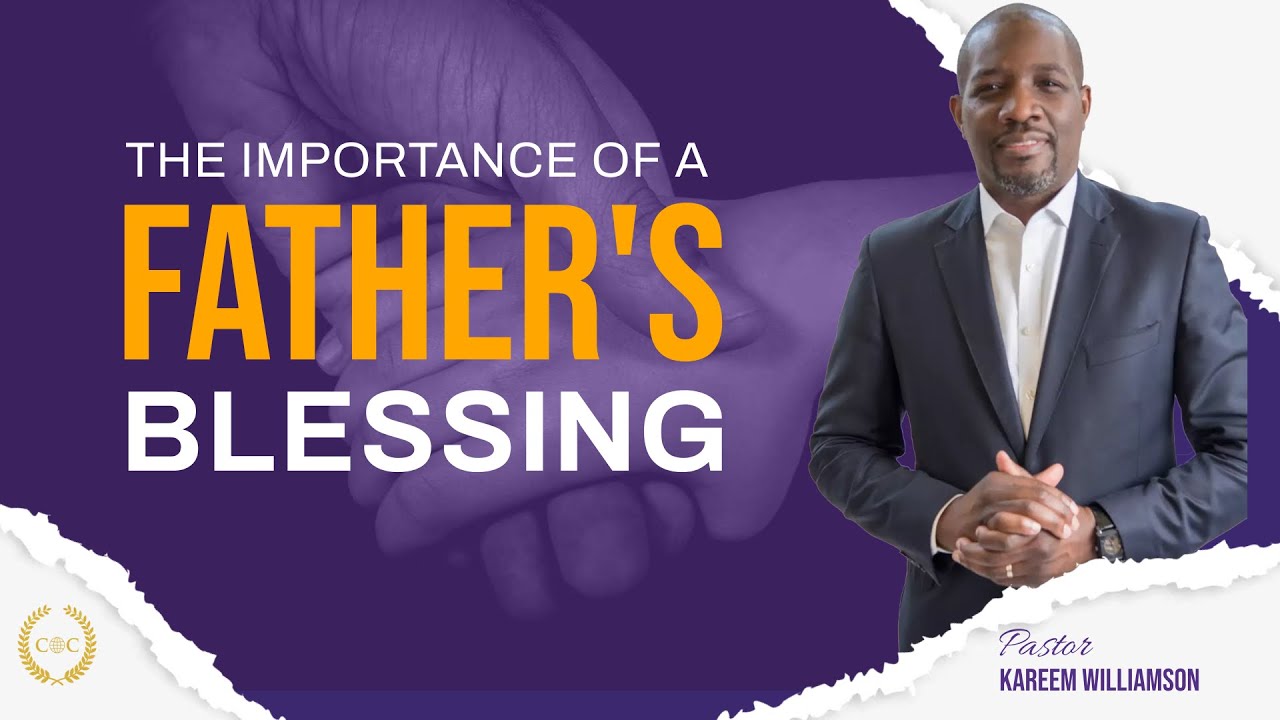 The Importance of a Father's Blessing | Pastor Kareem Williamson - YouTube