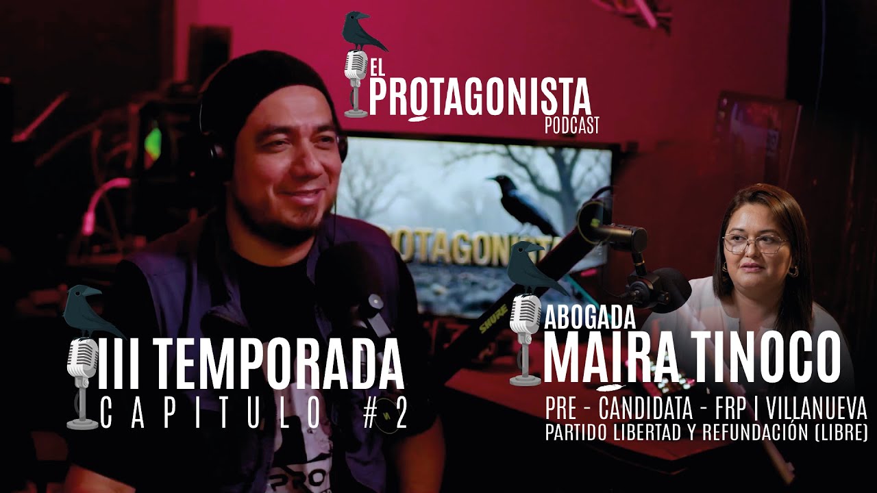 El Protagonista - Podcast - III Temporada - Capitulo II - Maira Tinoco ...