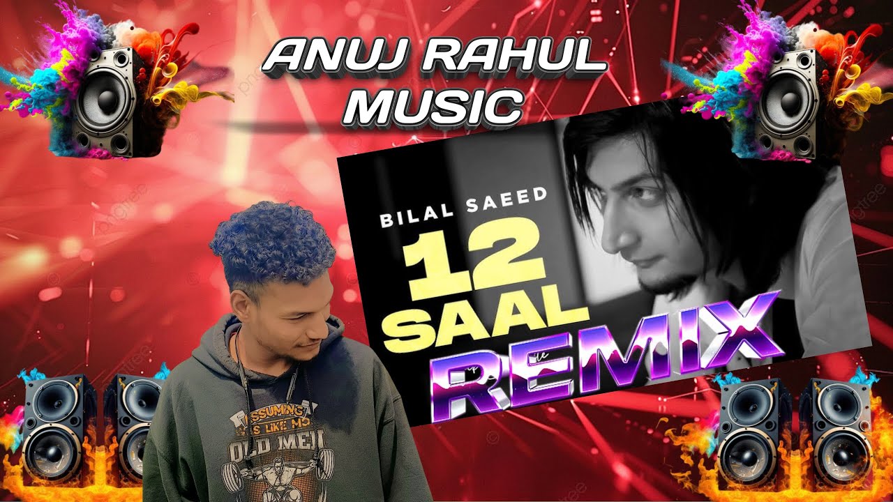 12 Saal Bilal Saeed Remix DJ Anuj Rahul Music - YouTube