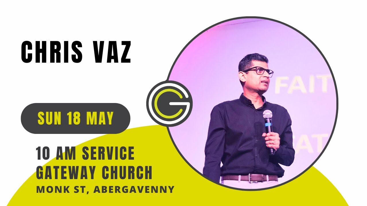 Gateway Church Abergavenny - Sunday 18th May 2025 - Chris Vaz - YouTube