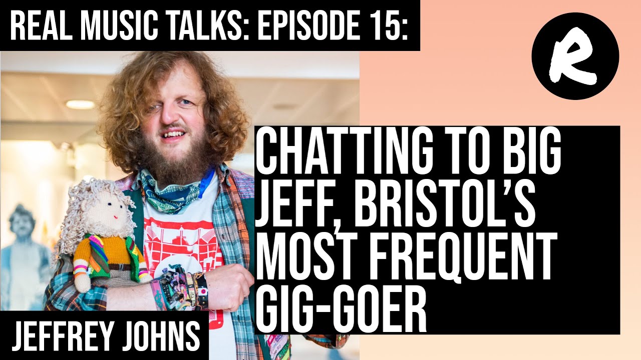 BIG JEFF | BRISTOL'S MOST FREQUENT GIG-GOER | REAL MUSIC TALKS PODCAST ...