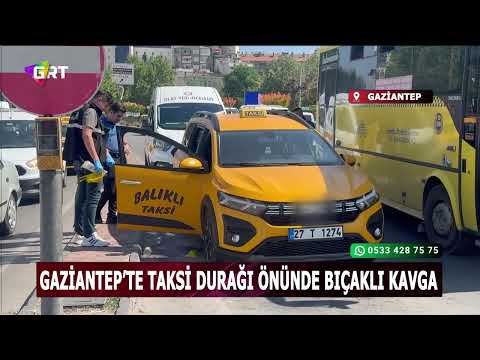 Gaziantep'te taksi durağı önünde bıçaklı kavga