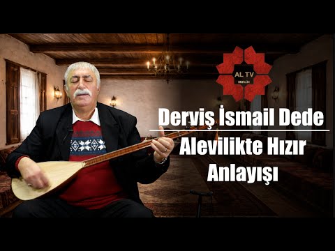 Derviş İsmail Dede – Alevilikte Hızır Anlayışı