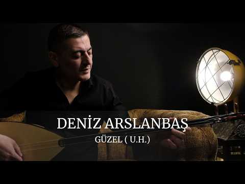 GÜZEL (UZUN HAVA) DENİZ ARSLANBAŞ