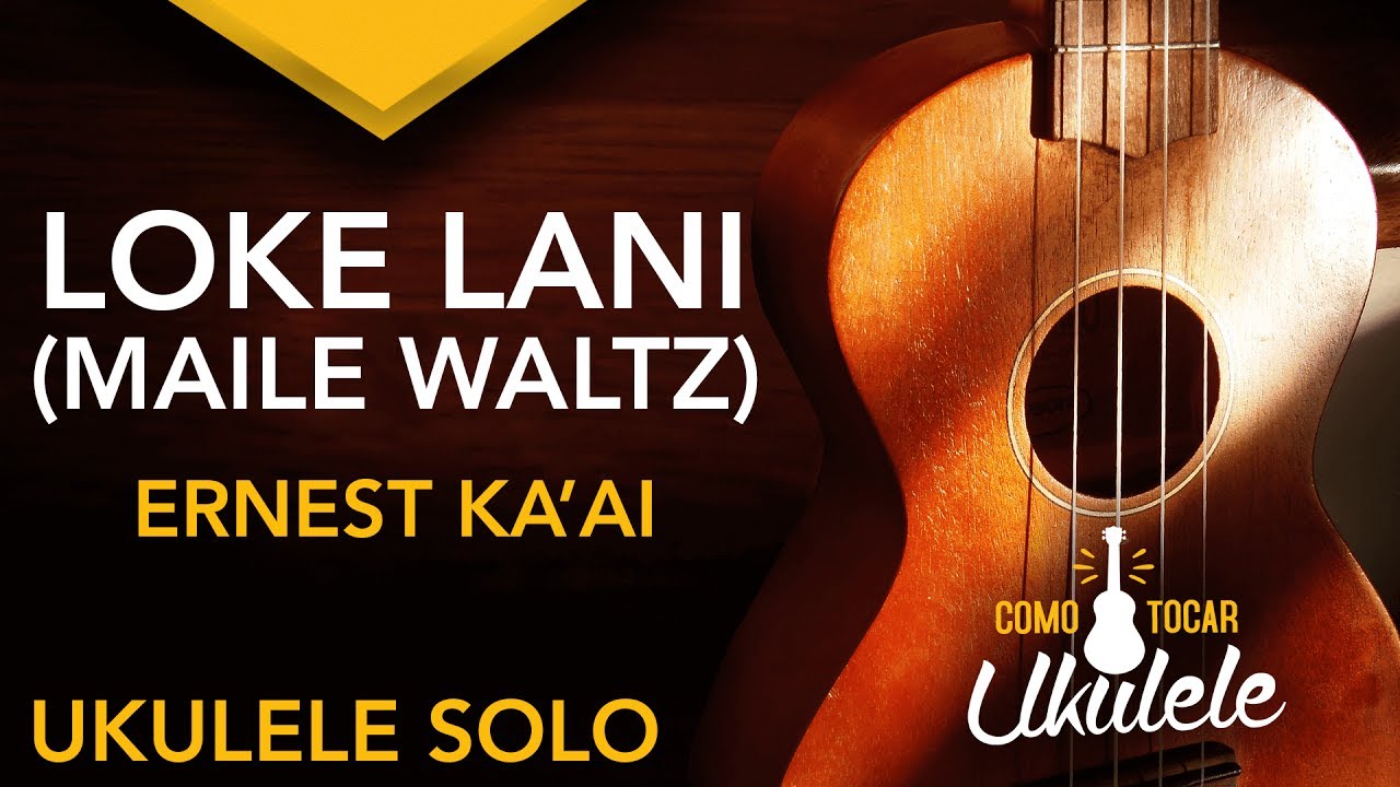 LOKE LANI - MAILE WALTZ (Ernest Ka'ai) | Ukulele Instrumental #003 ...