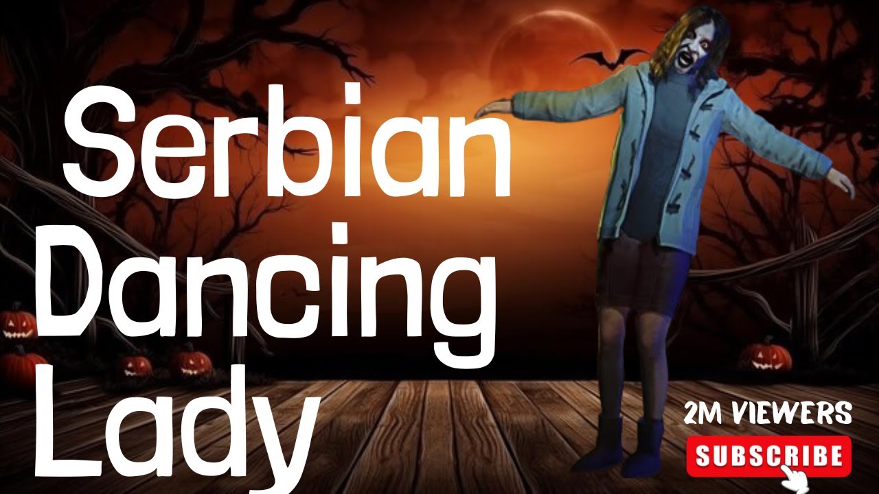 The Legend of the Serbian Dancing Lady | A Horror Story ...