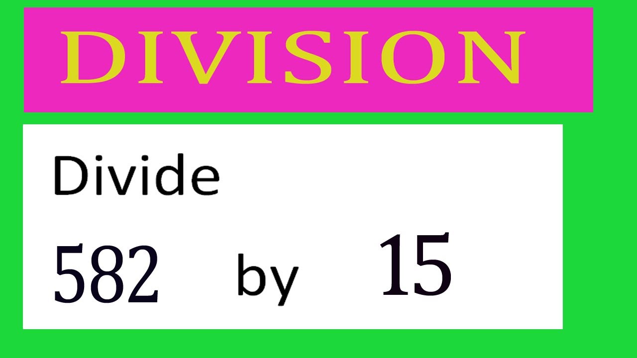 Divide 582 by 15 Divide completely - YouTube