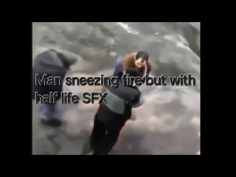 Man sneezing fire with half life SFX - YouTube