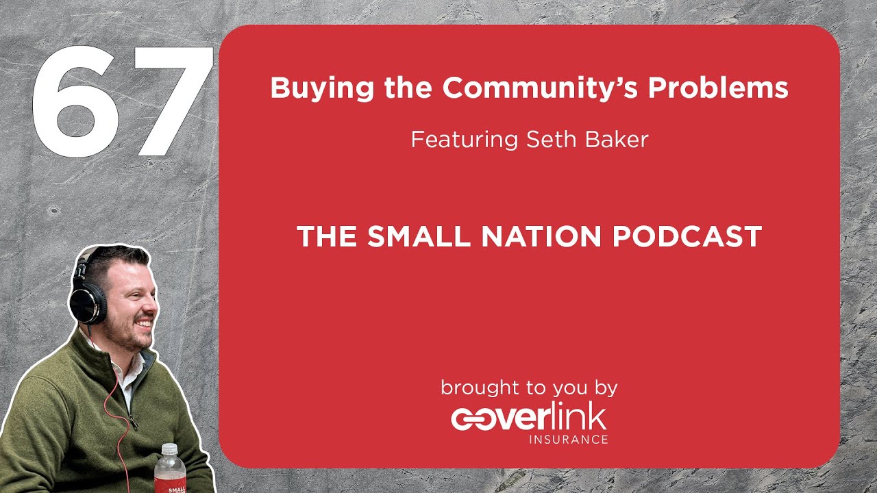67 | Buying the Community's Problems | The Small Nation Podcast ...