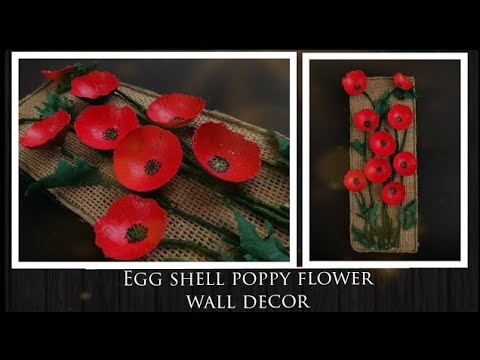 Easy Egg Shell Poppy Flower Wall Decor/ Easy Egg Shell Craft/Ep 12 ...