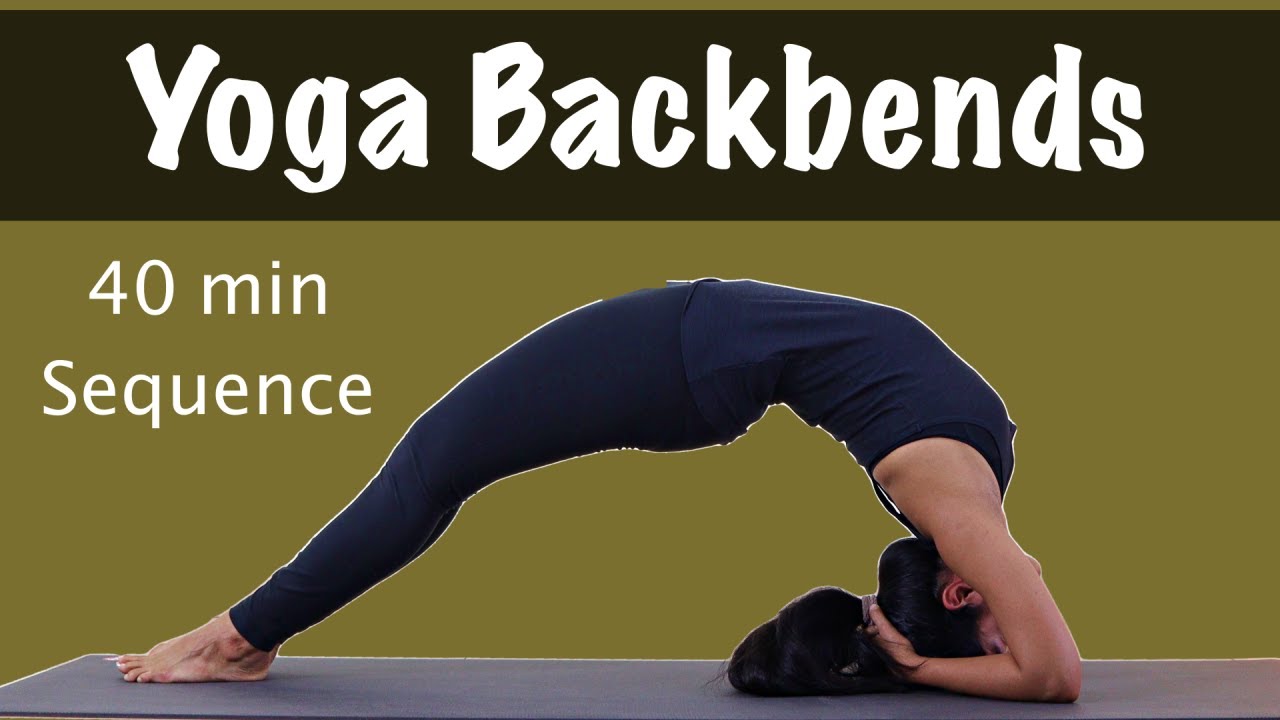 Yoga Backbends Flow 40 Min Yoga Sequence Spine Flexibility