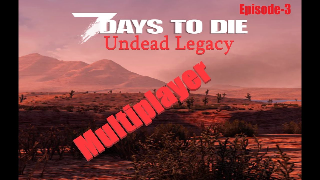 7 DAYS TO DIE/ Undead Legacy/ Multiplayer/ Episode-3 - YouTube