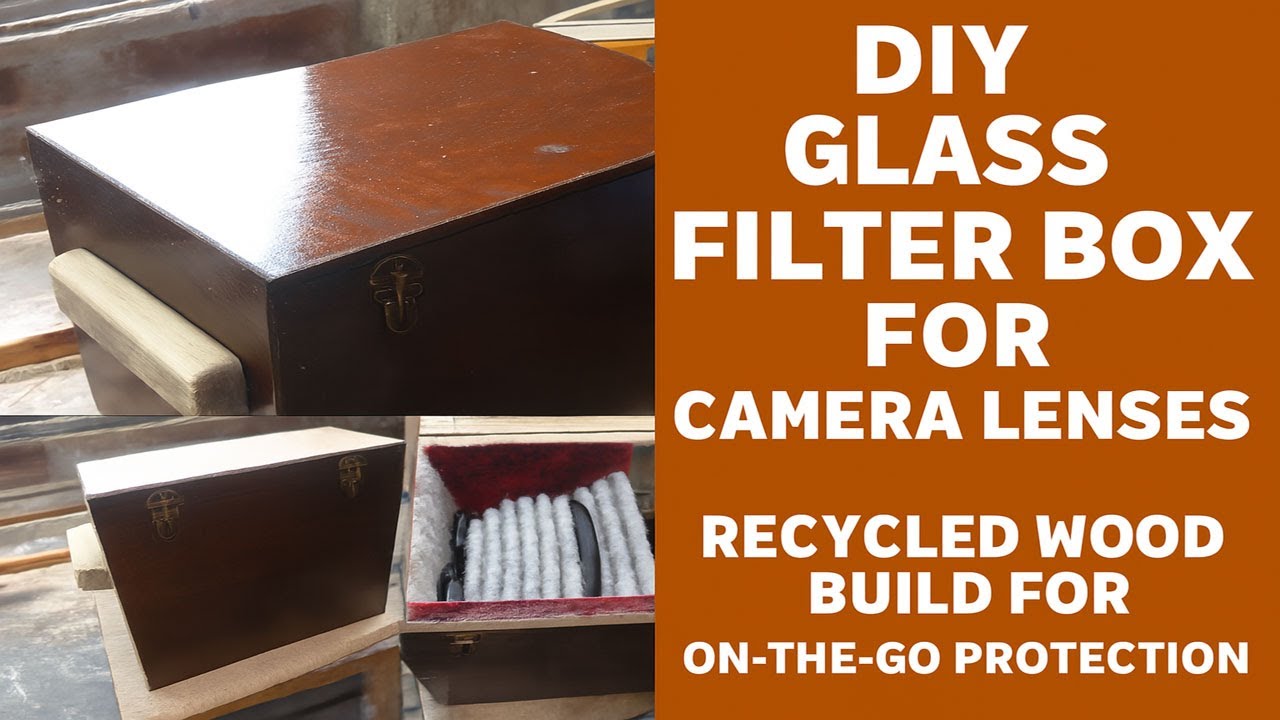 DIY Glass Filter Box for Camera Lenses | Recycled Wood Build for On-the ...