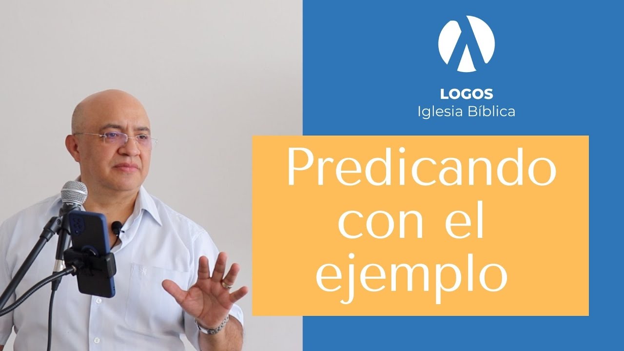 Predica Cristiana / Predicando con el Ejemplo / Iglesia Biblica Logos ...