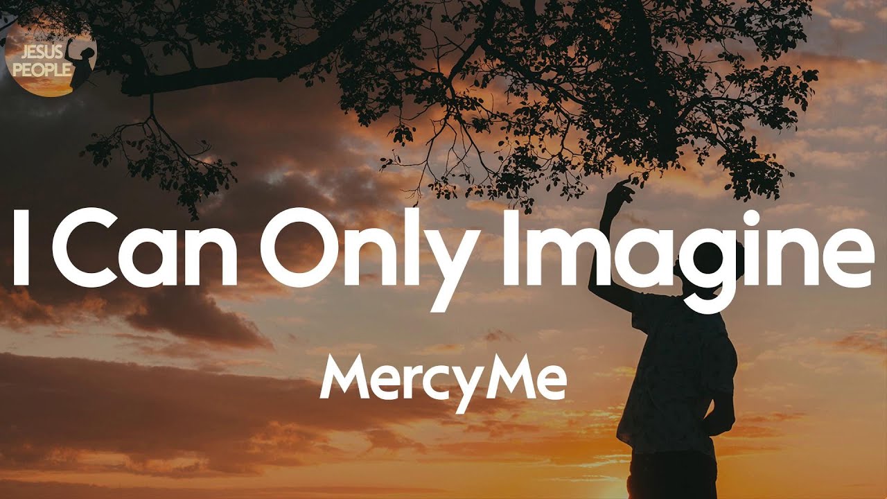 MercyMe - I Can Only Imagine (Lyric Video) - YouTube