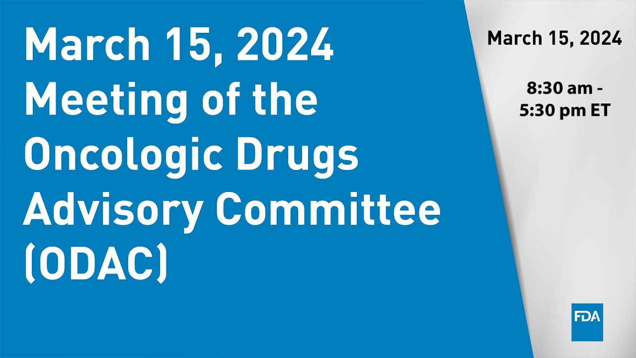 March 15, 2024 Meeting of the Oncologic Drugs Advisory Committee (ODAC ...
