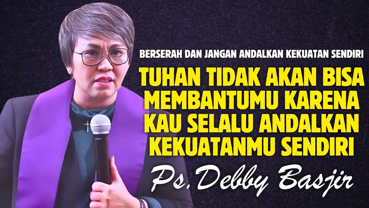 JANGAN MENGANDALKAN KEKUATANMU SENDIRI | PDT. DEBBY BASJIR - YouTube