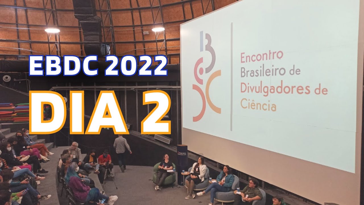 EBDC 2022 - I Encontro Brasileiro de Divulgadores de Ciência | VLOG DIA #2 - YouTube