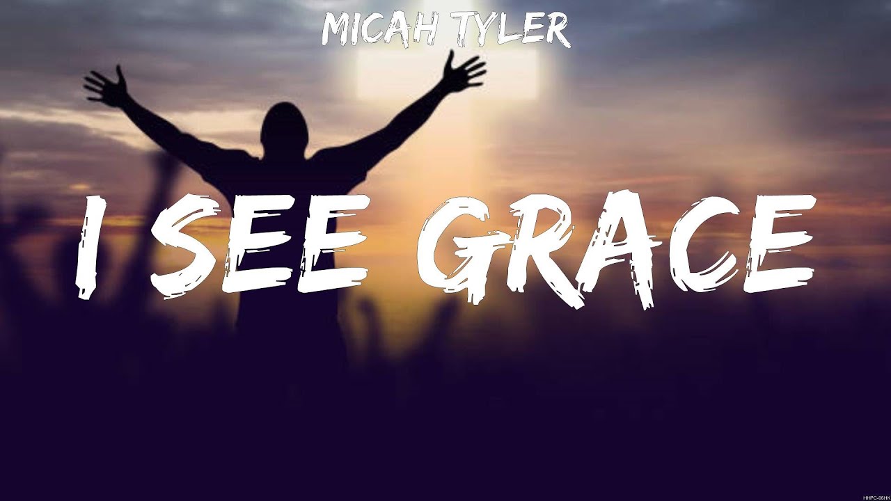 Micah Tyler - I See Grace (Lyrics) CAIN, TobyMac, for KING & COUNTRY ...